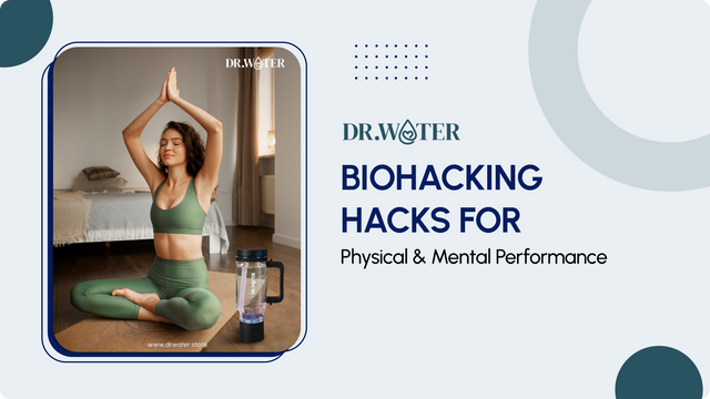 Top 12 Biohacking Hacks for Physical and Mental Performance – Dr.Water